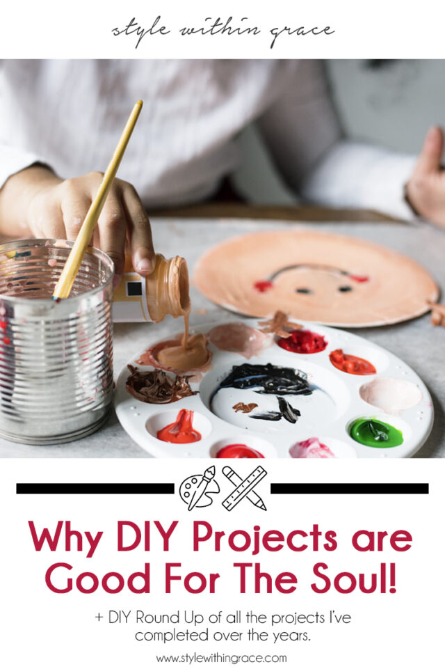 Why DIY Projects Are Good For The Soul (+ DIY Project Round Up)